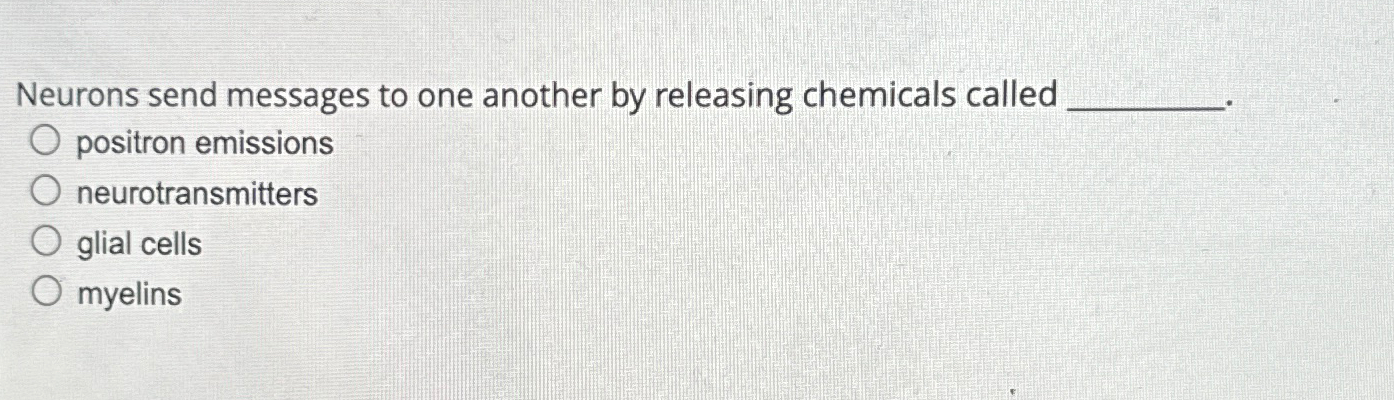 Solved Neurons send messages to one another by releasing | Chegg.com