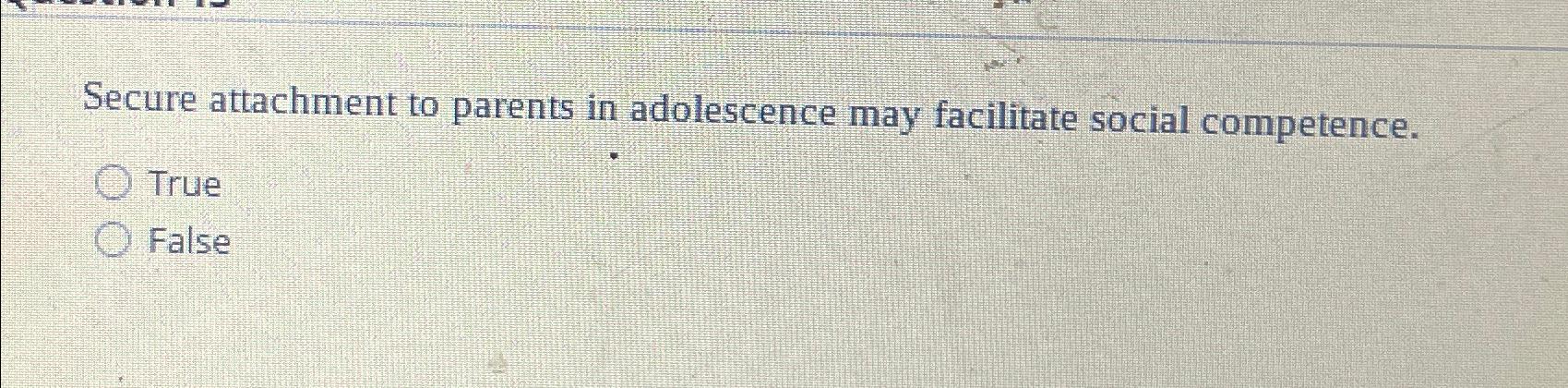 Solved Secure attachment to parents in adolescence may | Chegg.com