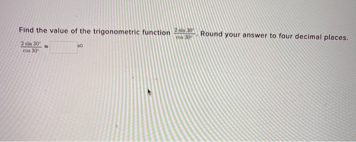 Solved Find the value of the trigonometric function . Round | Chegg.com