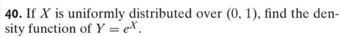 Solved 40. If X is uniformly distributed over (0,1), find | Chegg.com