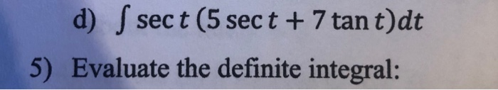 Solved d) S sect (5 sect + 7 tant)dt 5) Evaluate the | Chegg.com