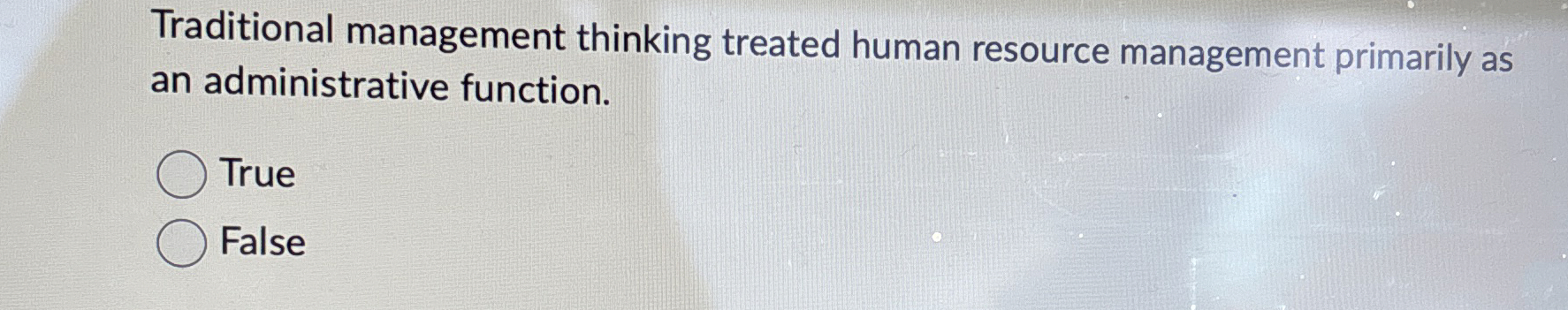 Solved Traditional management thinking treated human | Chegg.com