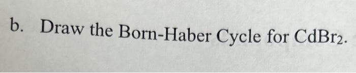 Solved Consider the process of Cd(s)+Br2(l)→CdBr2(s). a. | Chegg.com