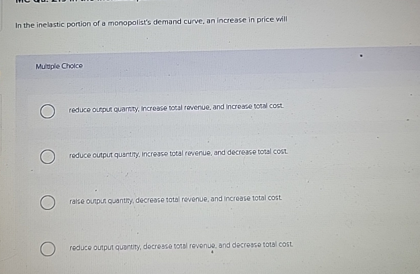 Solved In the inelastic portion of a monopolist's demand | Chegg.com