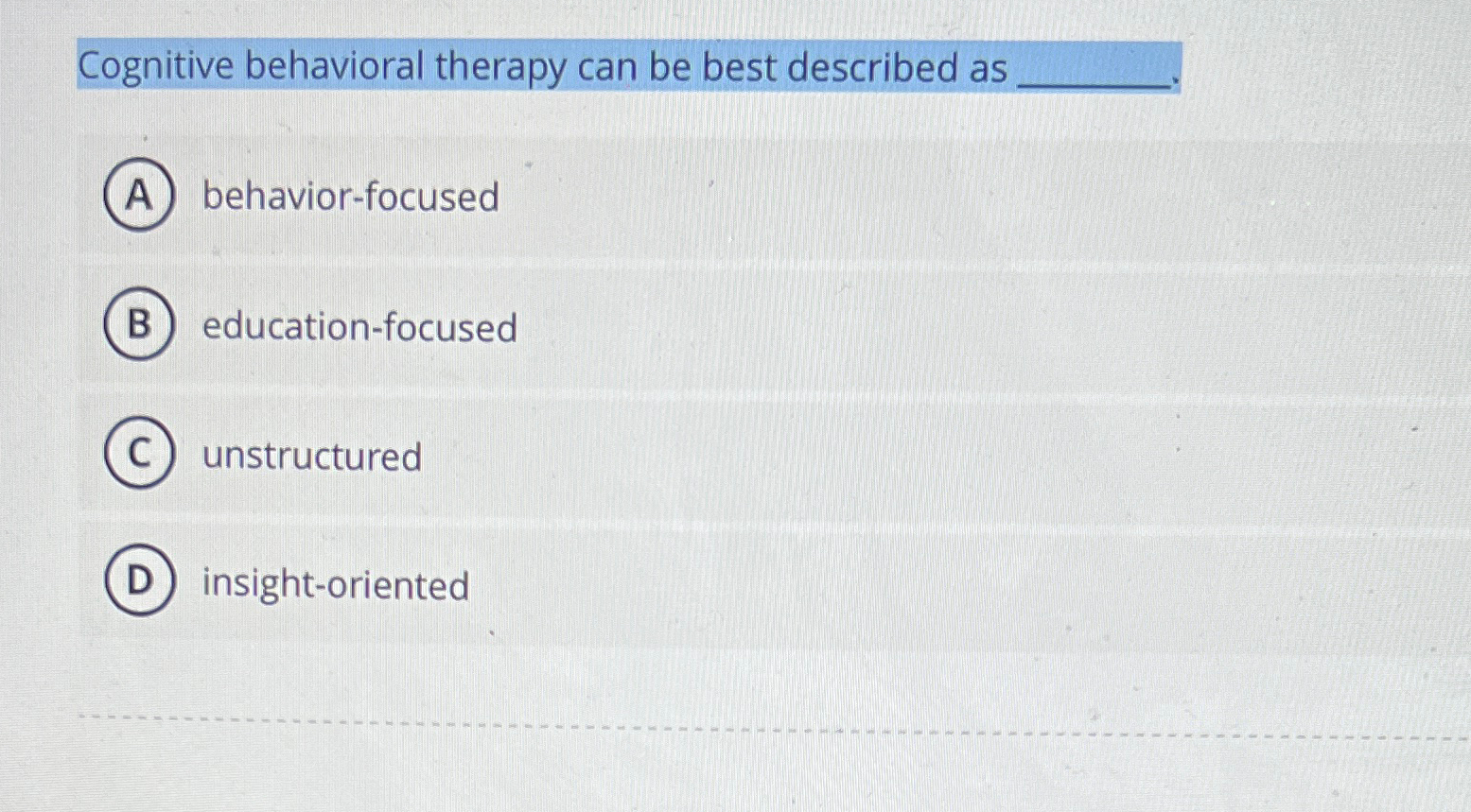 Solved Cognitive behavioral therapy can be best described | Chegg.com