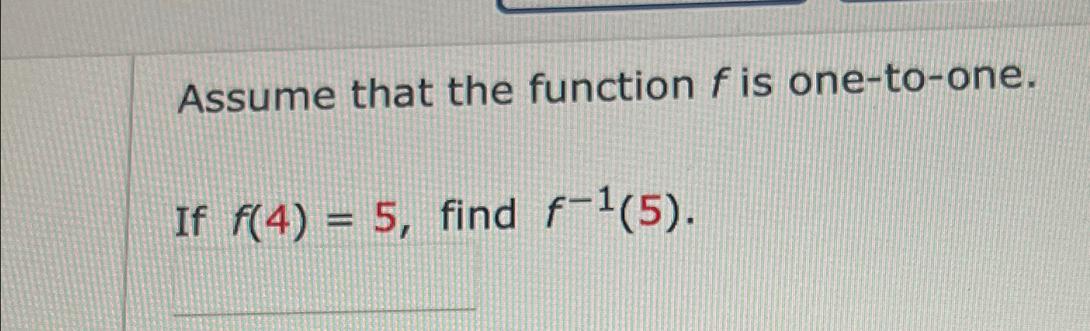 Solved Assume that the function f ﻿is one-to-one.If f(4)=5, | Chegg.com