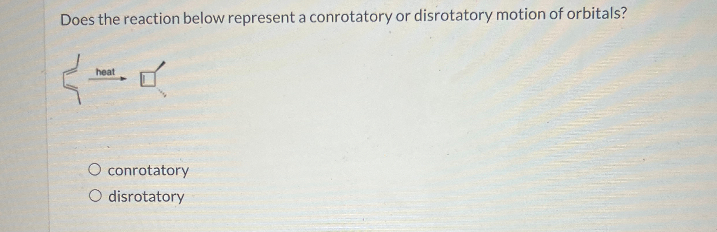 Solved Does the reaction below represent a conrotatory or | Chegg.com