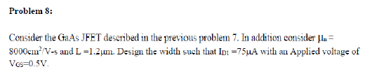 Problem 8:Consider the GaAs JFET described in the | Chegg.com