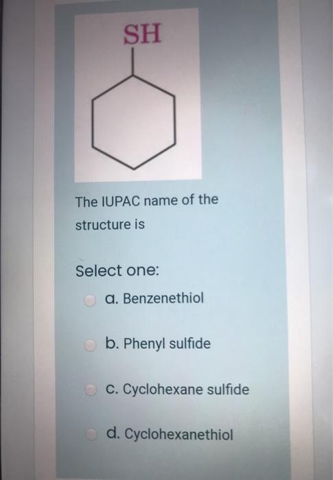 Solved SH The IUPAC name of the structure is Select one: a. | Chegg.com