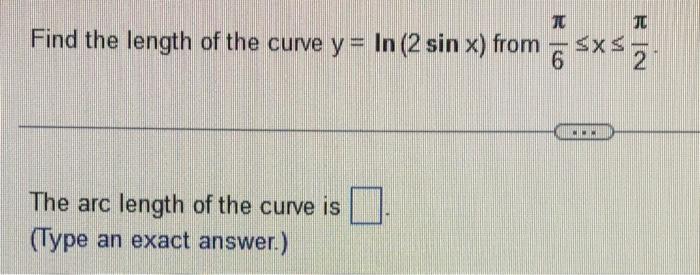 Solved Find the length of the curve y=ln(2sinx) from | Chegg.com