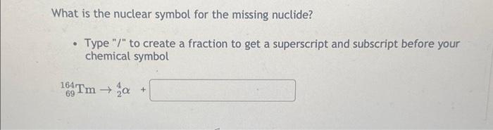 Solved What is the nuclear symbol for the missing nuclide? | Chegg.com