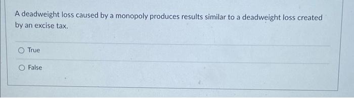 Solved A deadweight loss caused by a monopoly produces | Chegg.com