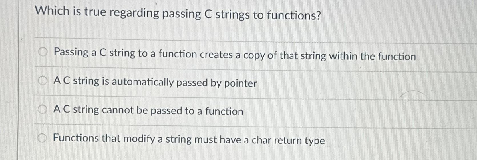 Solved Which is true regarding passing C strings to | Chegg.com Solved Which is true regarding passing C strings to | Chegg.com