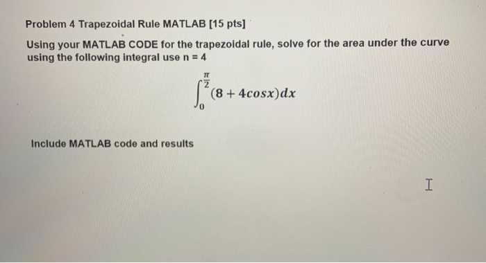Solved Problem 4 Trapezoidal Rule MATLAB (15 pts] Using your | Chegg.com