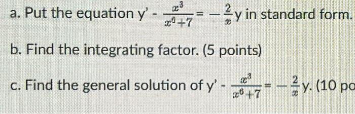 Solved a. Put the equation y′−x6+7x3=−x2y in standard form. | Chegg.com
