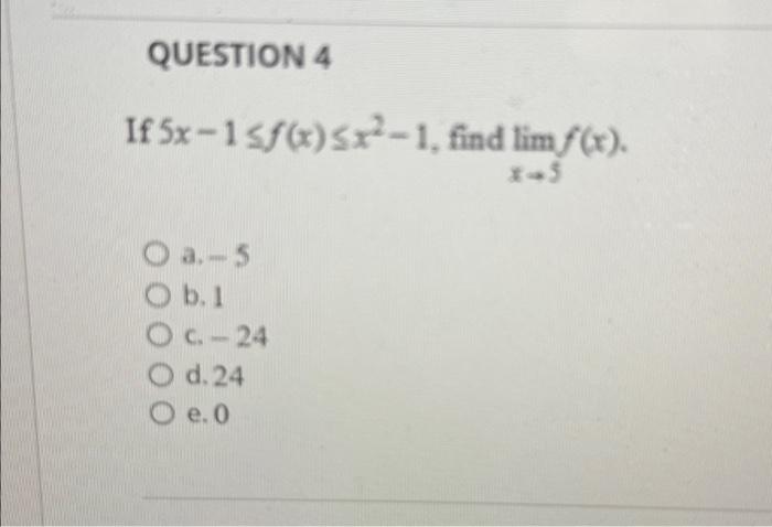 Solved If 5x−1≤f(x)≤x2−1, find limx→5f(x). a. -5 b. 1 c. -24 | Chegg.com