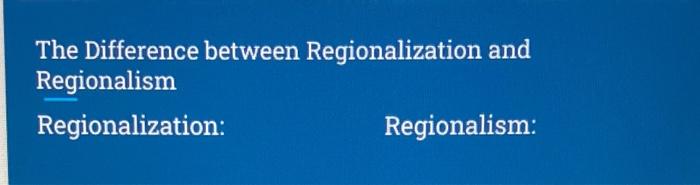 Solved The Difference between Regionalization and | Chegg.com