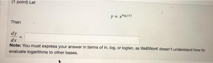 Solved (1 point) Let y = xlog(x) Then dy dx Note: You must | Chegg.com