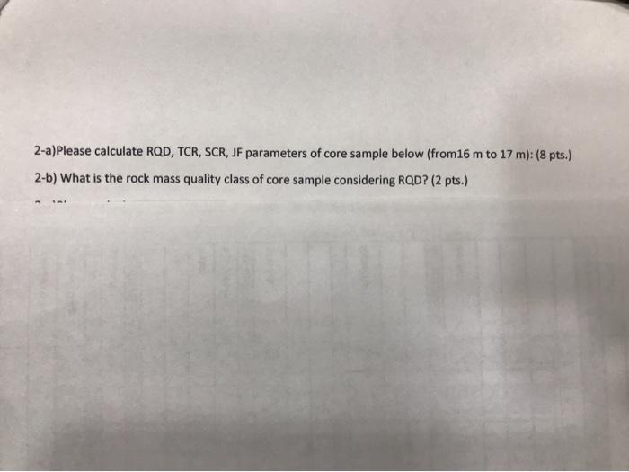 Solved 2-a)Please calculate RQD, TCR, SCR, JF parameters of | Chegg.com
