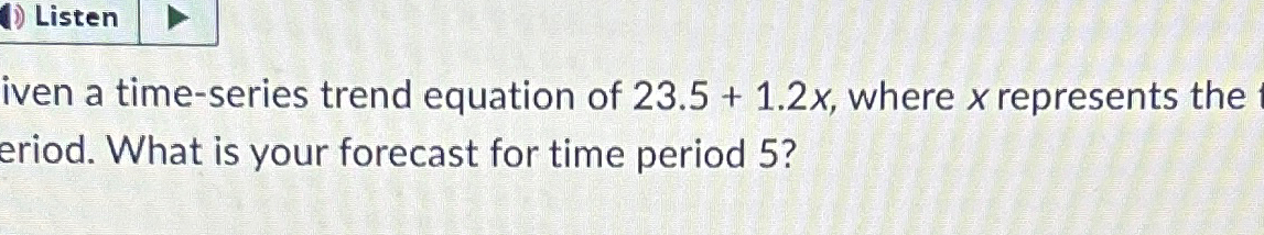 Solved iven a time-series trend equation of 23.5+1.2x, | Chegg.com