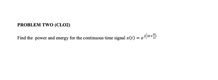 Solved PROBLEM TWO (CLO2) Find the power and energy for the | Chegg.com