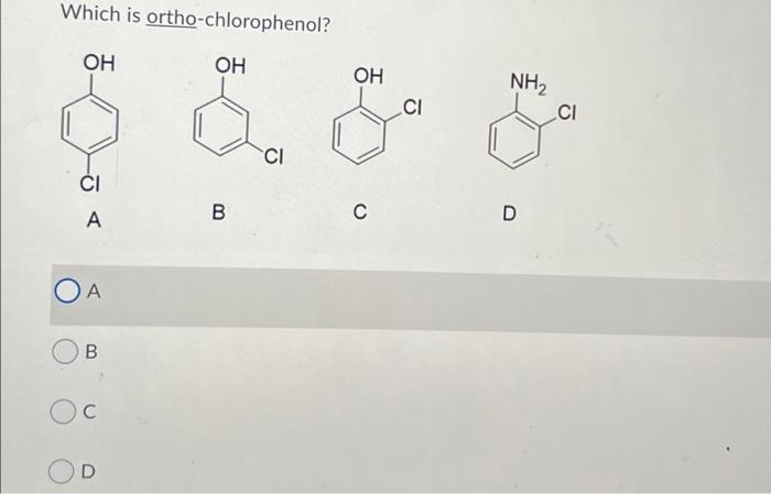 Solved Which is ortho-chlorophenol? ОН ОН ОН CI NH2 СІ CI CI | Chegg.com