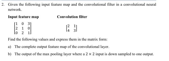 Solved Given the following input feature map and the | Chegg.com