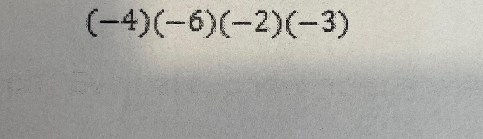 Solved (-4)(-6)(-2)(-3) | Chegg.com