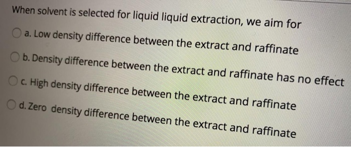 Solved When solvent is selected for liquid liquid | Chegg.com