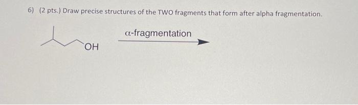 Solved 6) (2 pts.) Draw precise structures of the TWO | Chegg.com