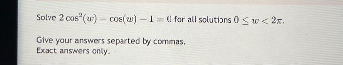 Solved Solve 2cos2(w)−cos(w)−1=0 for all solutions 0≤w