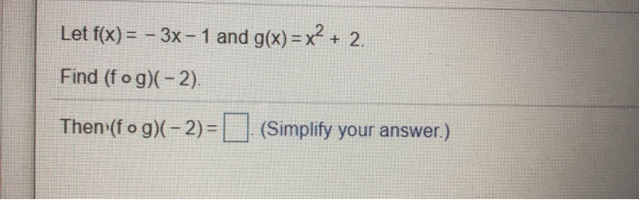 Solved Let f(x) = - 3x - 1 and g(x)= x2 + 2. Find (fog)( - | Chegg.com