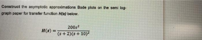 Solved Construct the asymptotic approximations Bode plots on | Chegg.com Solved Construct the asymptotic approximations Bode plots on | Chegg.com