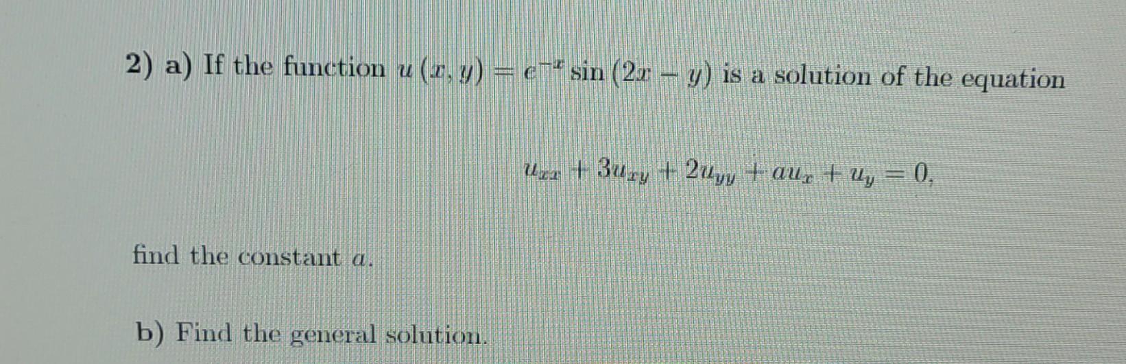 Solved 2) a) If the function u(x,y)=e−xsin(2x−y) is a | Chegg.com