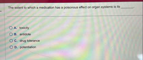 Solved The extent to which a medication has a poisonous | Chegg.com