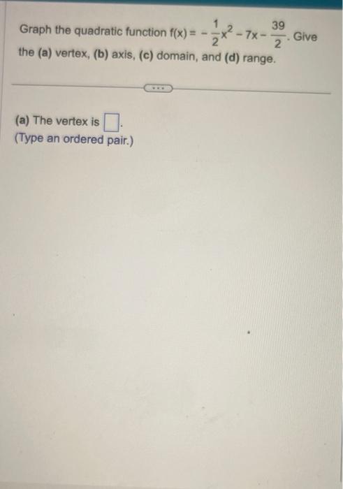 Solved Graph the quadratic function f(x)=−21x2−7x−239. Give | Chegg.com