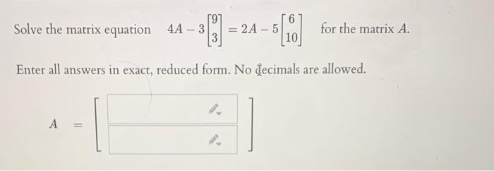 Solved Solve the matrix equation 4A - 3 = 2A-5 50] for the | Chegg.com
