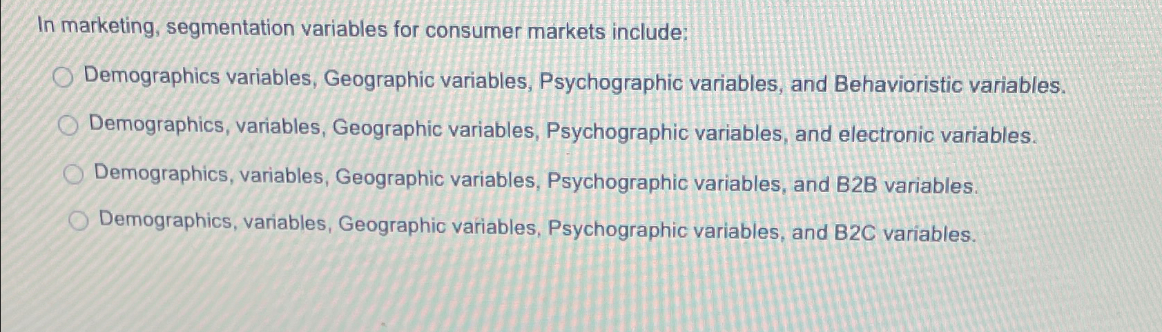 Solved In marketing, segmentation variables for consumer | Chegg.com