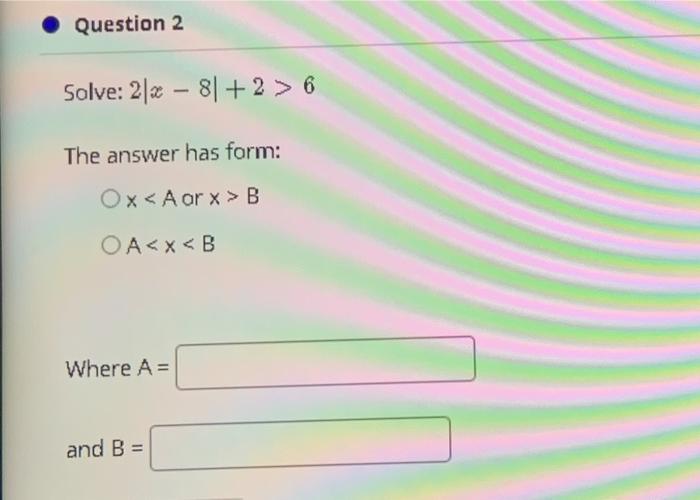 Solved Question 2 Solve: 2 – 81 +2 > 6 The answer has form: | Chegg.com