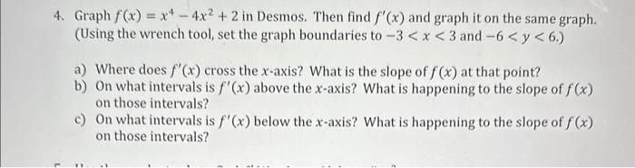 Solved 4. Graph f(x)=x4−4x2+2 in Desmos. Then find f′(x) and | Chegg.com