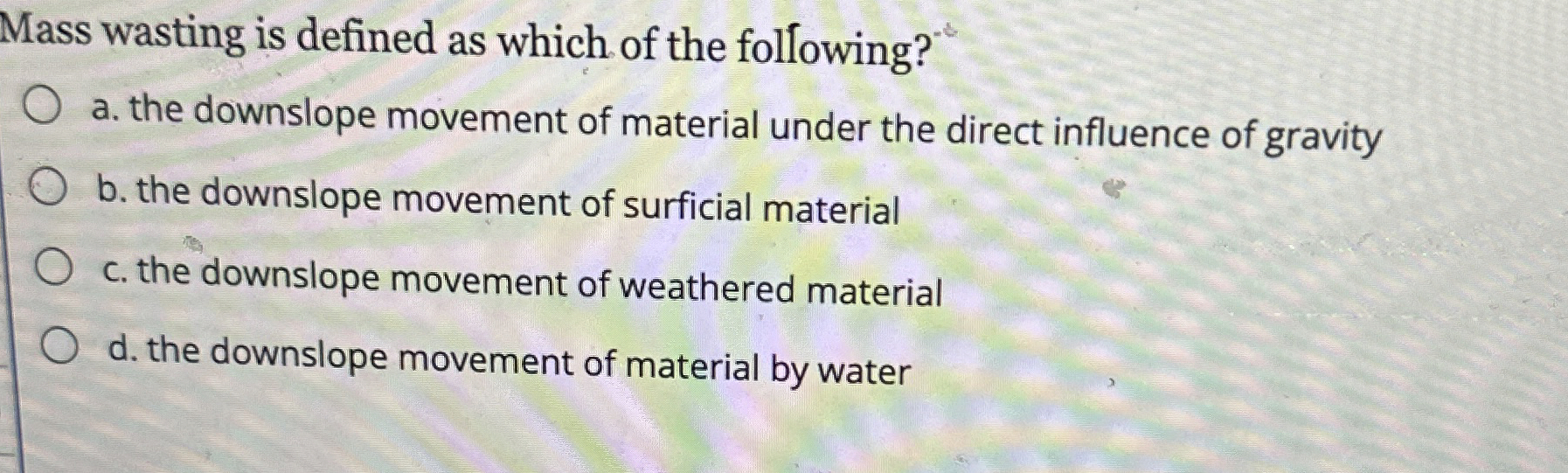 Solved Mass wasting is defined as which of the following?a. | Chegg.com