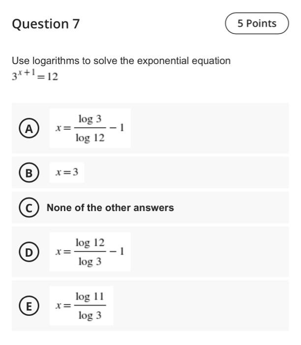 Solved Question 7 5 Points Use logarithms to solve the | Chegg.com