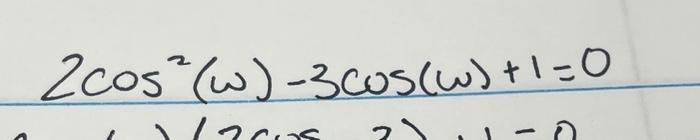 Solved 2cos2(ω)−3cos(ω)+1=0 | Chegg.com