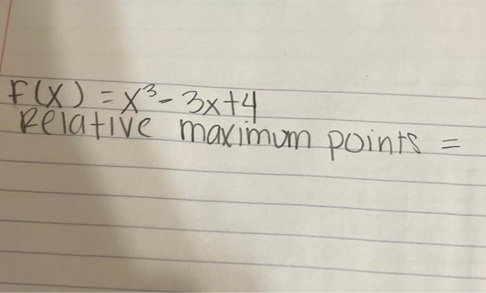 Solved f(x)=x3−3x+4 Relative maximum points = | Chegg.com