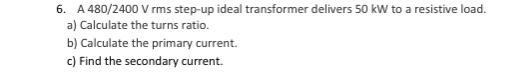 Solved 6. A 480/2400 V rms step-up ideal transformer | Chegg.com