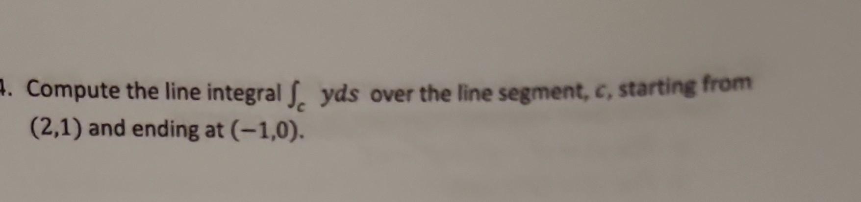 Solved Compute the line integral ∫cyds over the line | Chegg.com