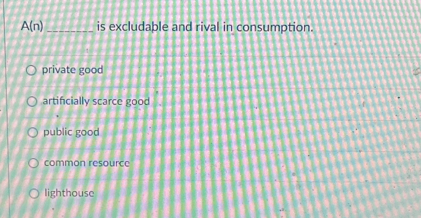 Solved A(n) ﻿is excludable and rival in consumption. | Chegg.com