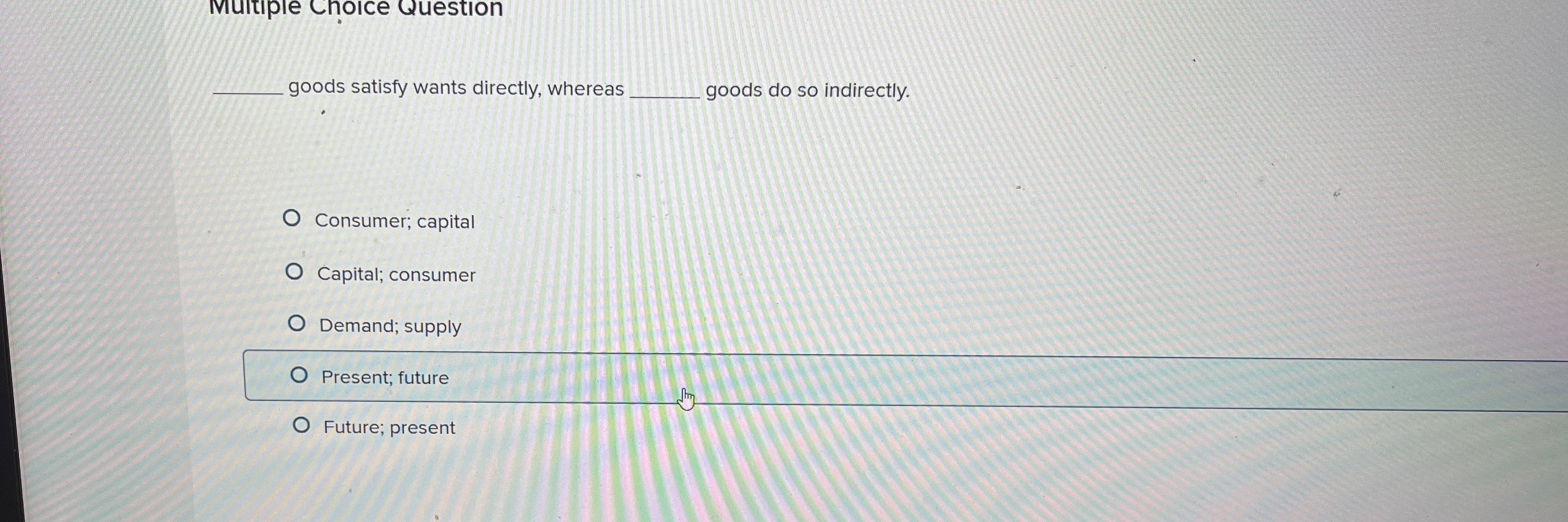 Solved IVIutiple Cholce Questiongoods satisfy wants | Chegg.com