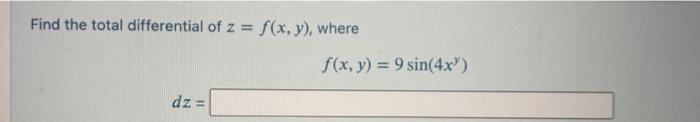 Solved Find the total differential of z=f(x,y), where | Chegg.com