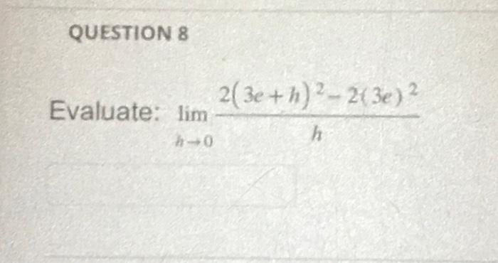 Solved QUESTION 8 Evaluate: limh→0h2(3e+h)2−2(3e)2 | Chegg.com